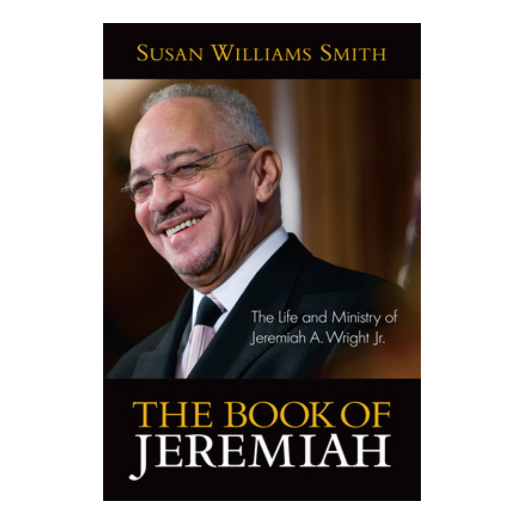 The Book of Jeremiah: The Life and Ministry of Jeremiah A. Wright, Jr ...